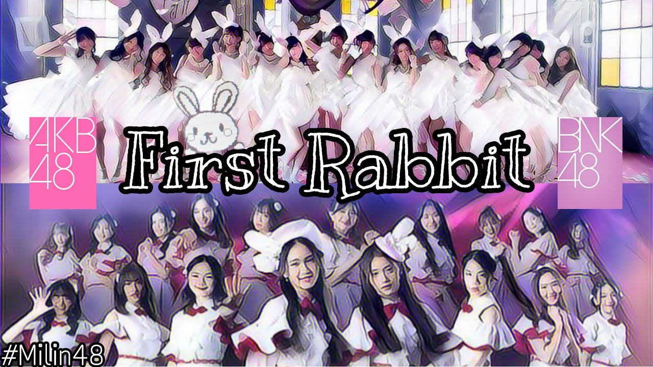[MV] First Rabbit – AKB48 / BNK48 – AKB48動画まとめ